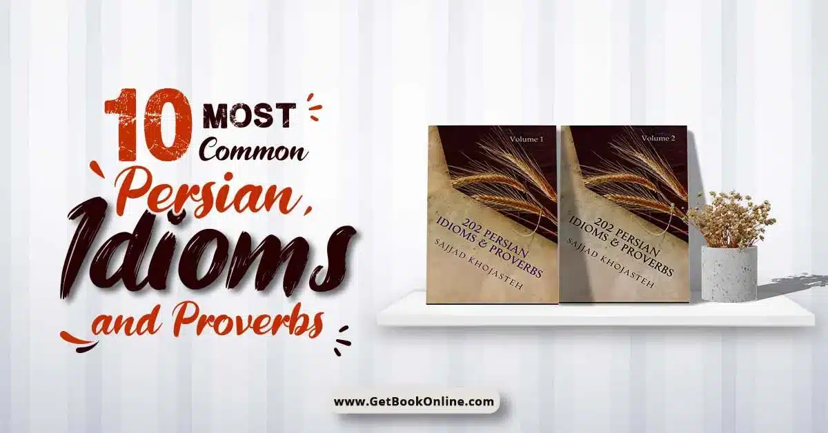 10 Most Common Persian Idioms and Proverbs