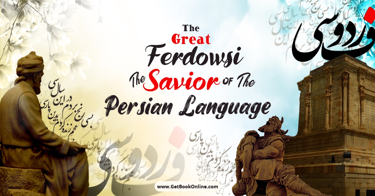 Great Ferdowsi- The Legendary Savior of the Persian Language