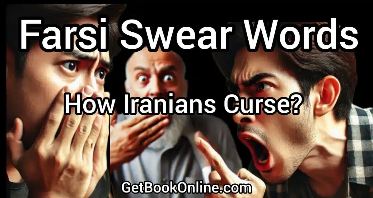 11 Farsi Swear Words with Meanings- Cuss Like Iranians